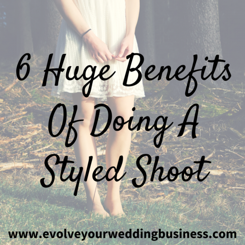 6 Huge Benefits Of Doing A Styled Shoot - Evolve Your Wedding Business ...