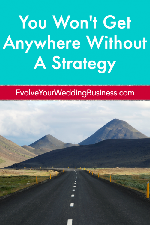 You Won't Get Anywhere Without A Strategy - Evolve Your Wedding ...