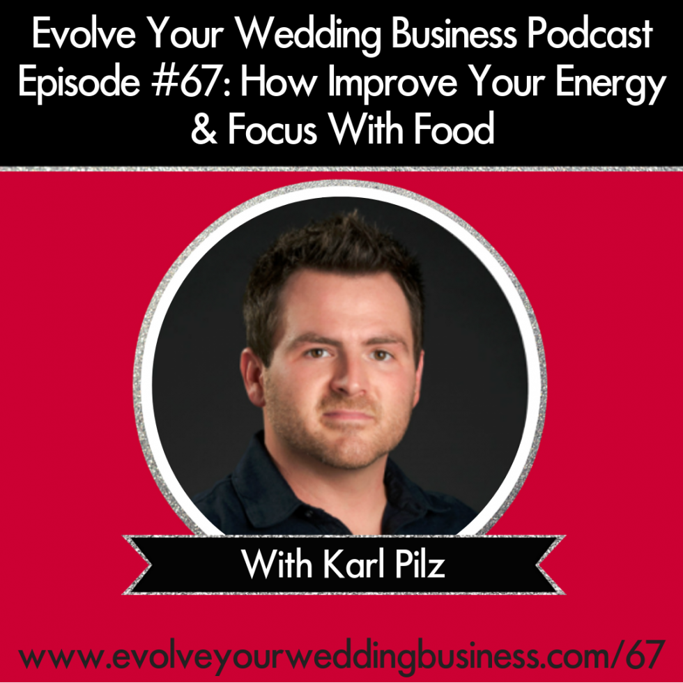 Episode 67: How Improve Your Energy & Focus With Food with Karl Pilz ...