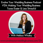 Episode 134: Making Your Wedding Business Taxes Easier & Less Stressful ...